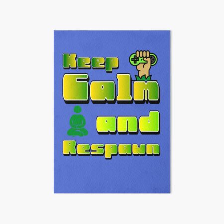 "Keep calm and respawn . Funny, gaming meme." Art Board Print for Sale ...