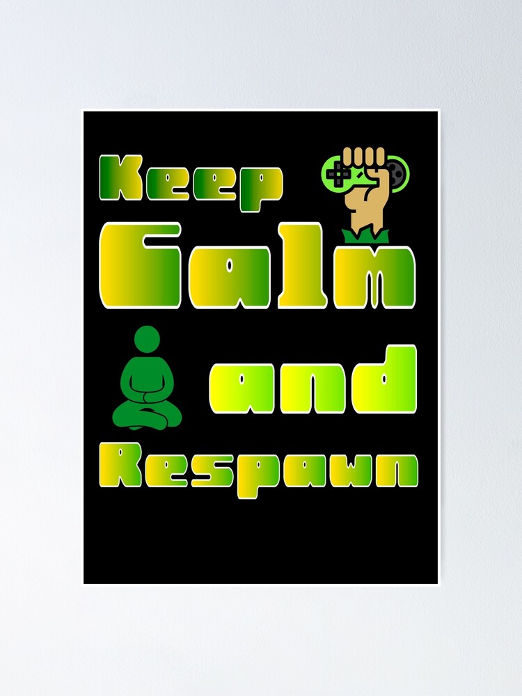 "Keep calm and respawn . Funny, gaming meme." Poster for Sale by ...