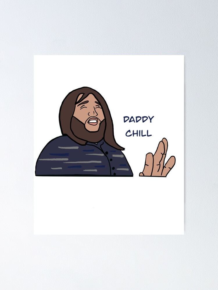 "Daddy Chill " Poster by KyleAmosStores | Redbubble