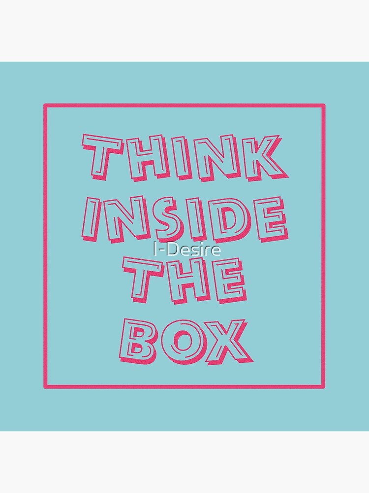 "Think Inside The Box" Poster for Sale by I-Desire | Redbubble