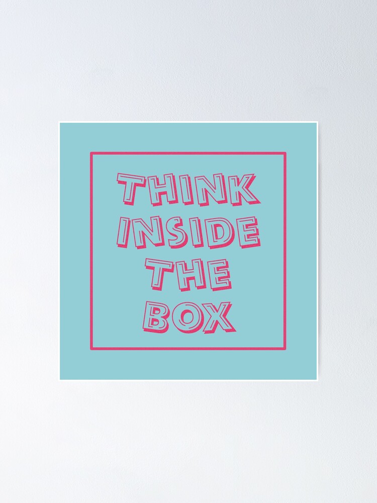 "Think Inside The Box" Poster for Sale by I-Desire | Redbubble