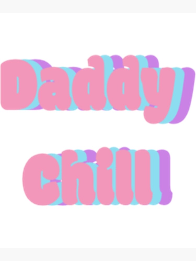 "tik tok meme Daddy Chill " Poster for Sale by noitannations | Redbubble