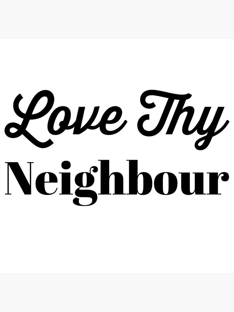 Love Thy Neighbour Black Letters Poster For Sale By Hoobastar Redbubble