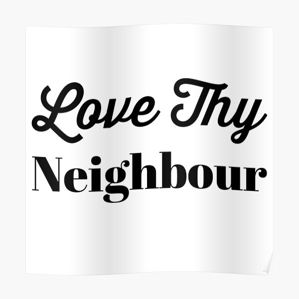 Love Thy Neighbour Black Letters Poster For Sale By Hoobastar Redbubble