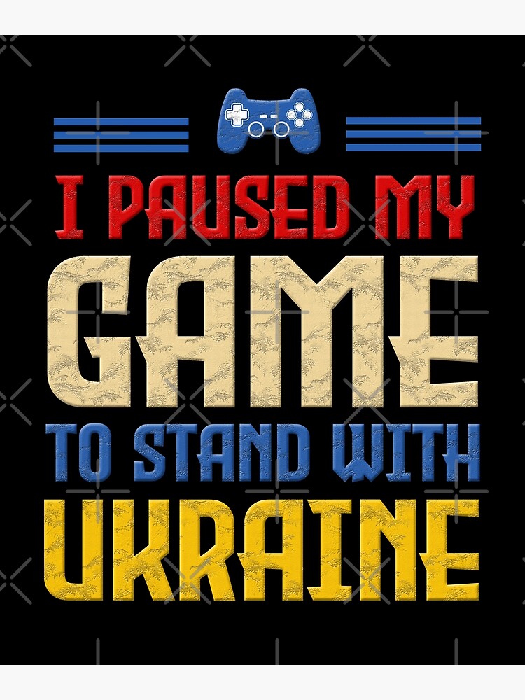 "I Stand with Ukraine Ukrainian flag and I Paused My Game To Be Here ...