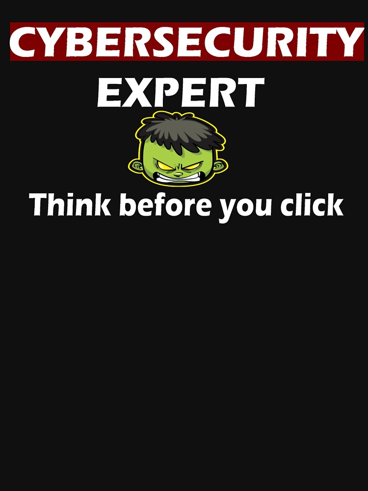 "Cybersecurity Expert - Think Before You Click" T-shirt for Sale by ...
