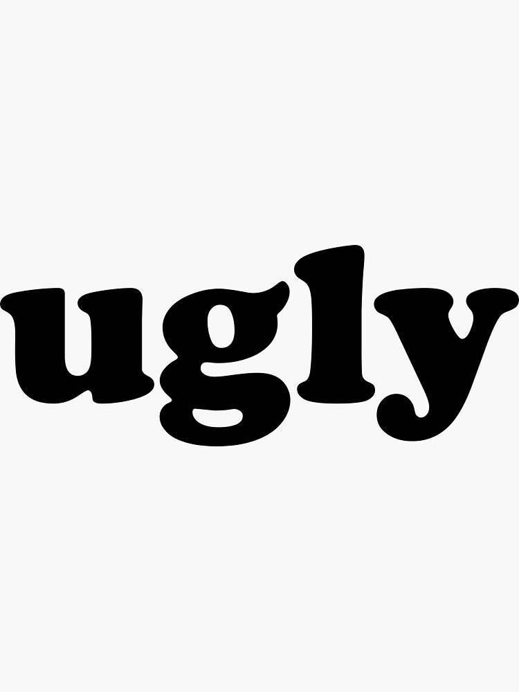 "Ugly" Sticker for Sale by emocheeto | Redbubble