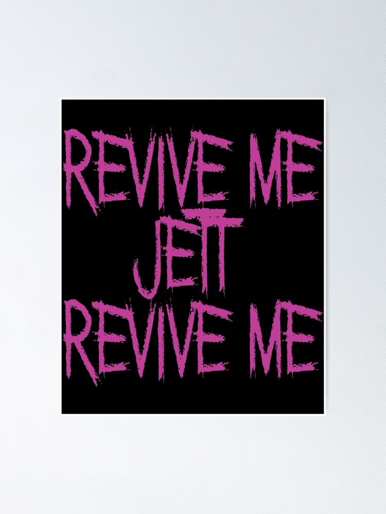 "REVIVE ME JETT REVIVE ME FUNNY QUOTE " Poster for Sale by RGoRebel ...