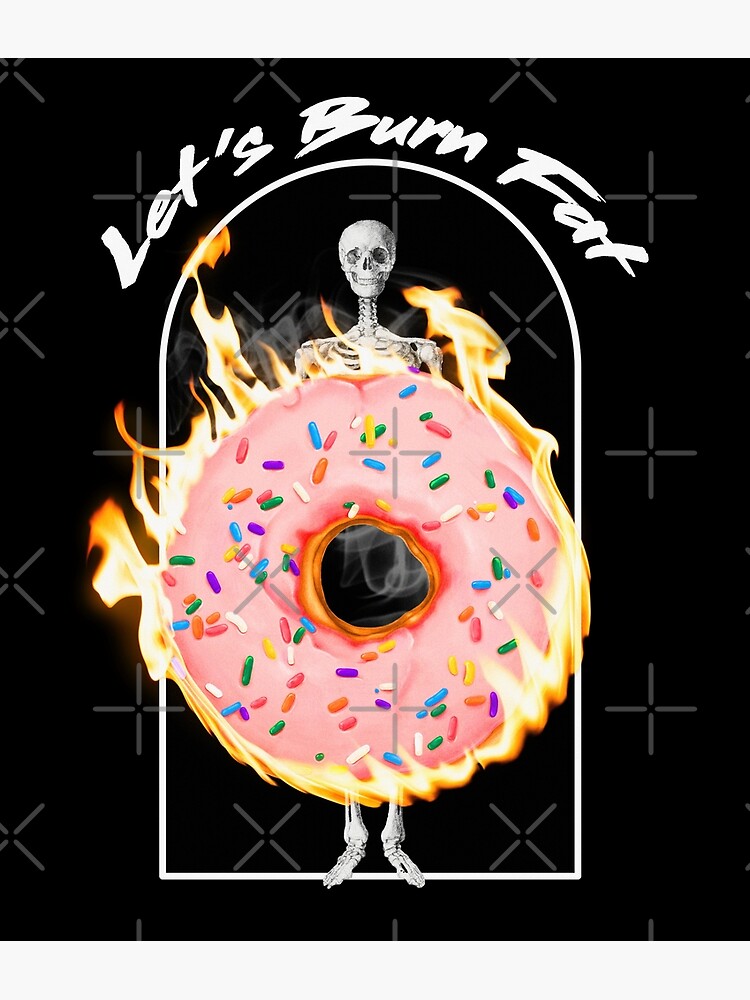 "Let's Burn Fat | Funny skeleton with a burning donut" Poster for Sale by ProdbyNiECO | Redbubble