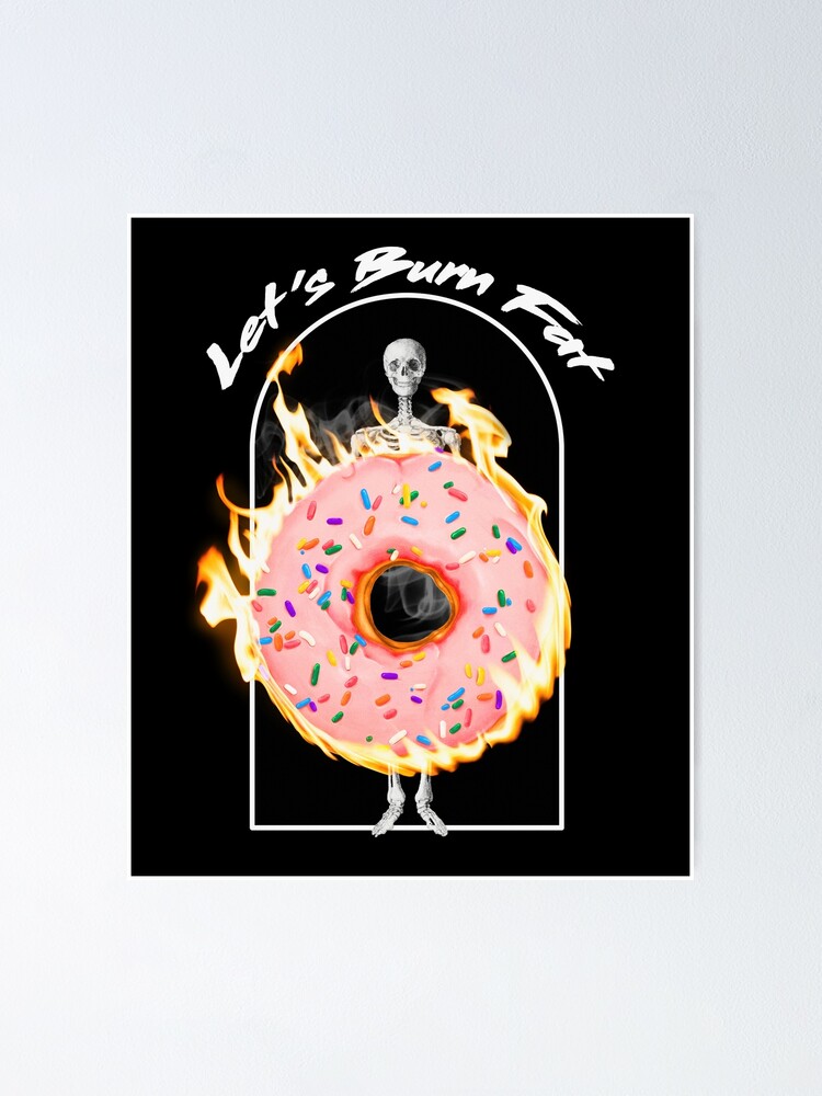 "Let's Burn Fat | Funny skeleton with a burning donut" Poster for Sale by ProdbyNiECO | Redbubble