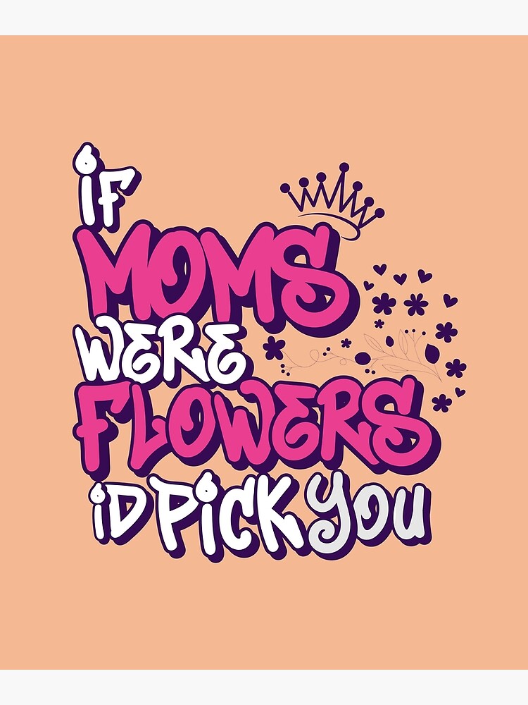 Lámina fotográfica «If Moms Were Flowers Id Pick You, día de la madre ...