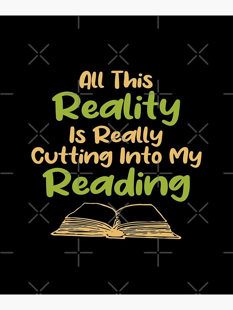 "Reality Vs Reading, All This Reality Is Really Cutting Into My Reading ...
