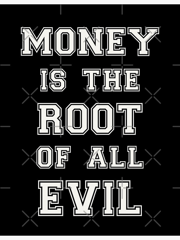 "Money is the root of all evil" Photographic Print for Sale by ...