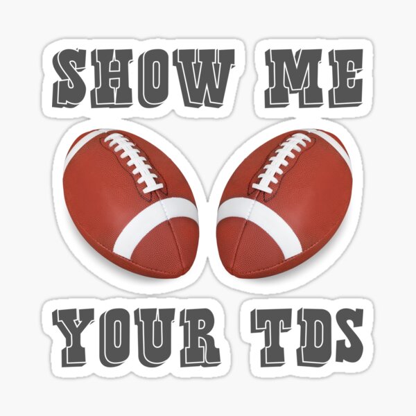 "Show Me Your TDs Funny Fantasy Football" Sticker by JACK-PATT-STORE ...