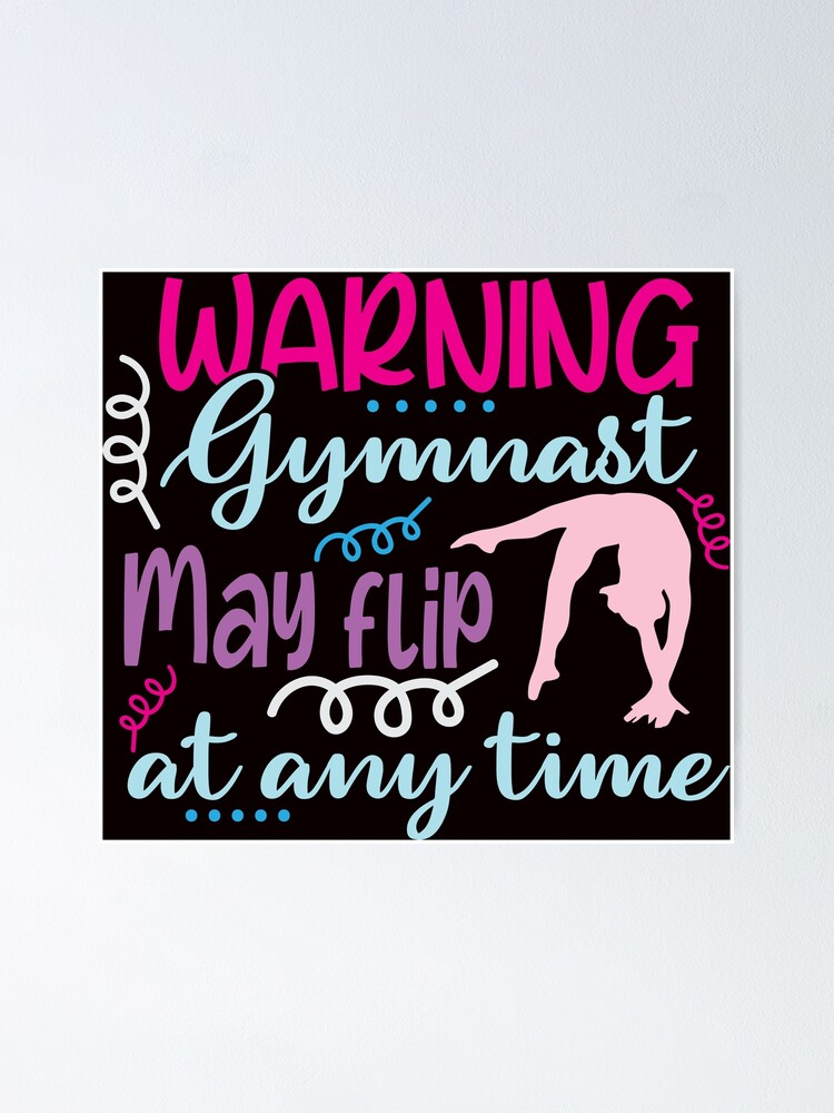 "Warning Gymnast May Flip At Any Time" Poster for Sale by starlit ...