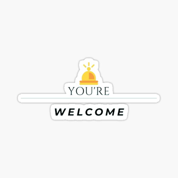 "You're welcome" Sticker by Eichasshop | Redbubble