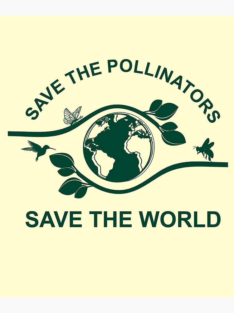 "SAVE THE POLLINATORS SAVE THE WORLD EARTH DAY" Poster by ...