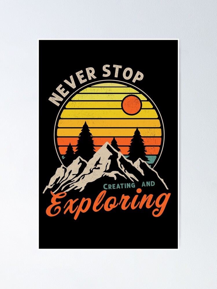 "Never Stop Creating and Exploring" Poster for Sale by ZamoraDesignCo ...