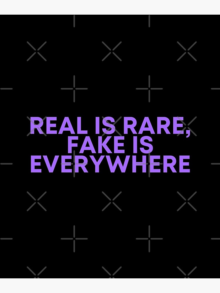 "Real Is Rare Fake Is Everywhere" Poster by uranus-art | Redbubble