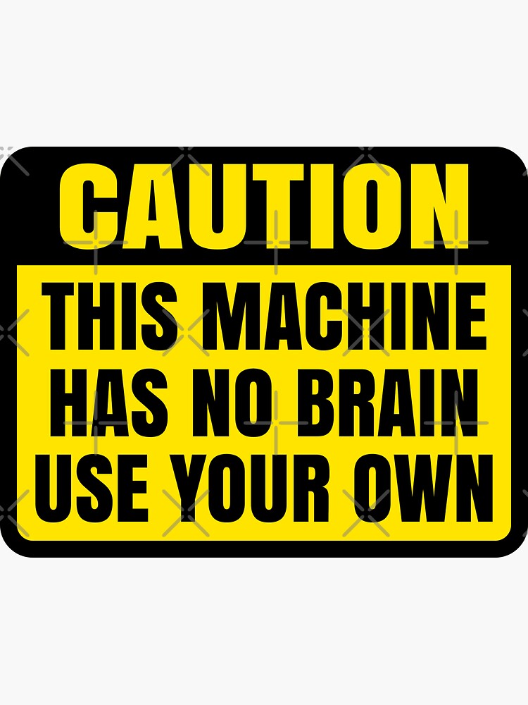 "Caution This Machine Has No Brain Use Your Own - Funny Car Bumper ...