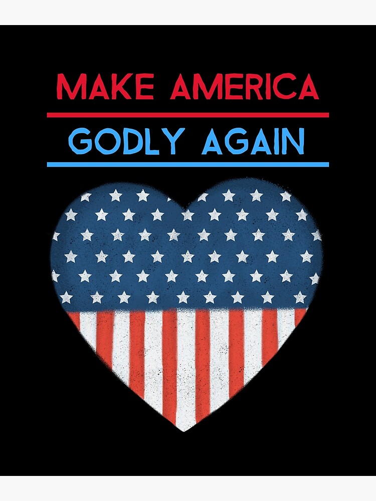 "Make America Godly Again Heart With Stars and Stripes" Poster for Sale ...