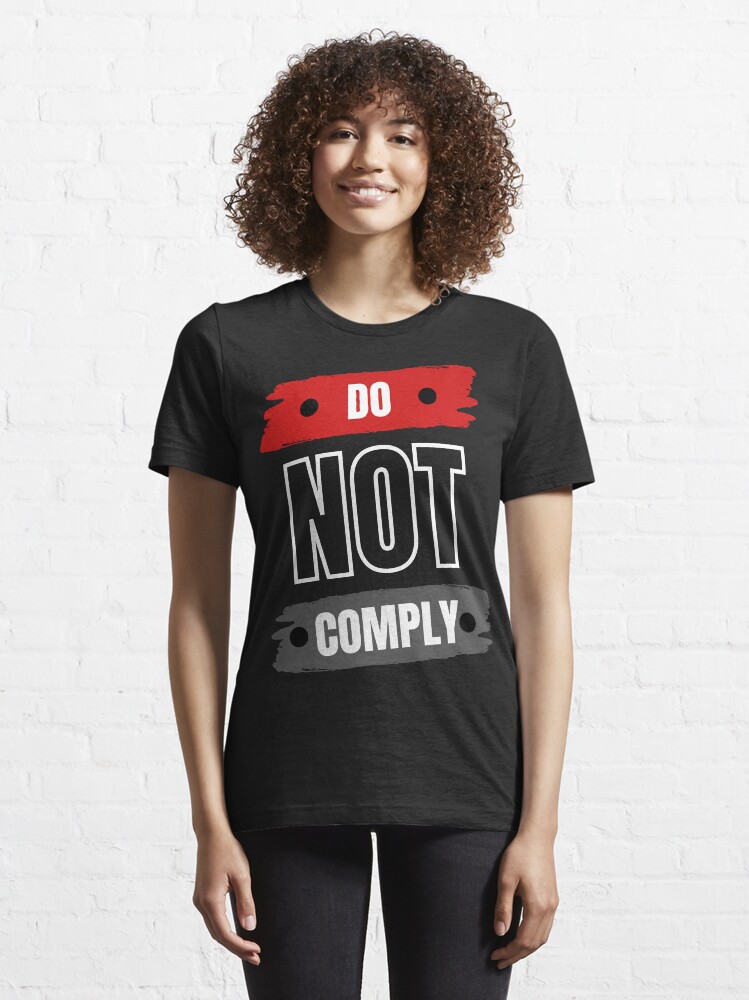 "do not comply" T-shirt for Sale by axoniej | Redbubble | do not comply t-shirts - i will not ...