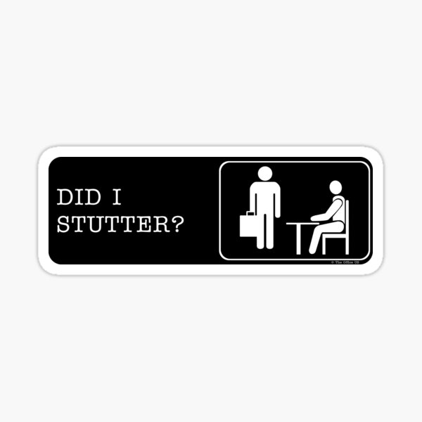 "The Office - Did I Stutter?" Sticker by MadstonMagic | Redbubble