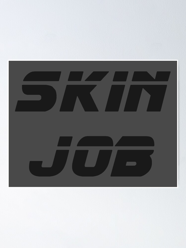 "skin job" Poster by Silas-Fireless | Redbubble