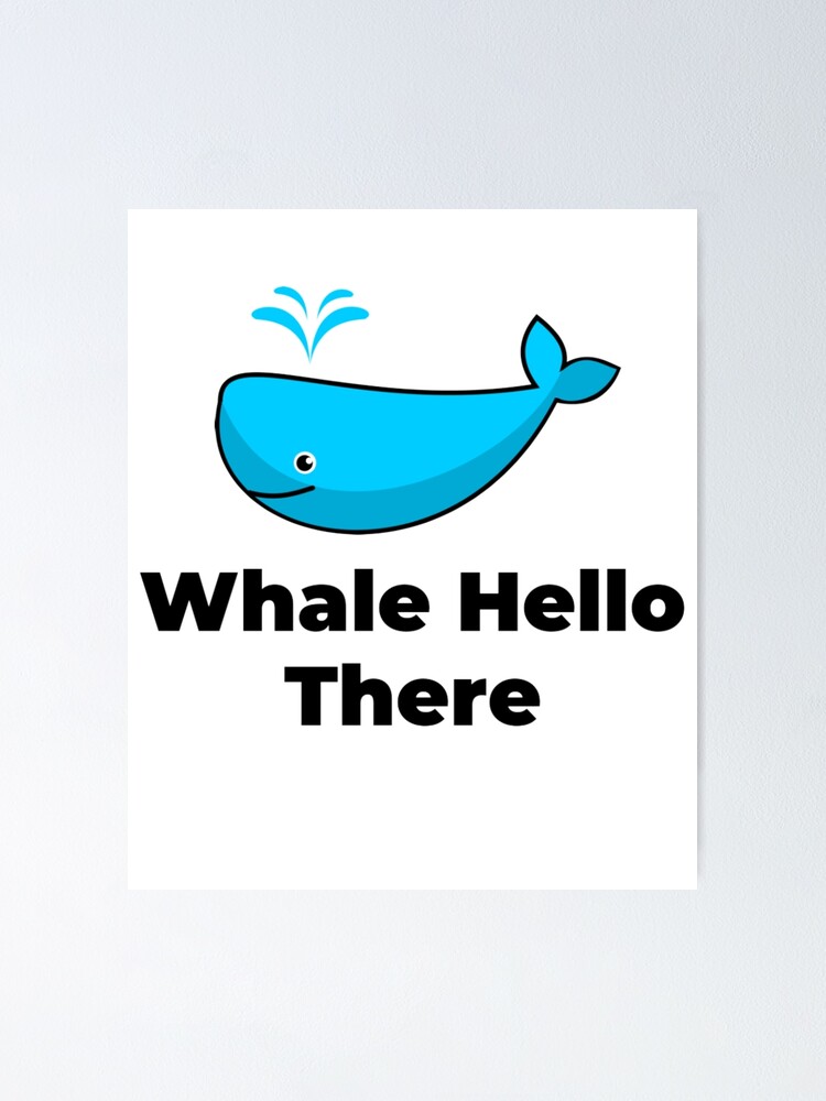 "Whale hello there " Poster by GrannyPixel | Redbubble