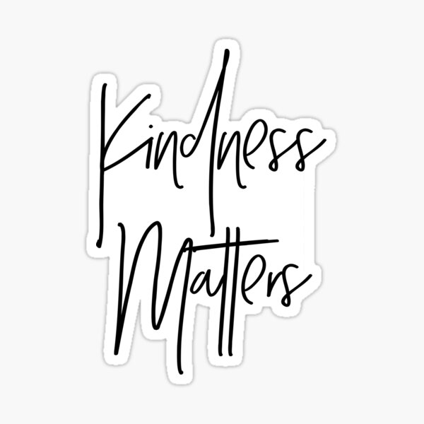 "Kindness Matters " Sticker for Sale by MadEDesigns | Redbubble