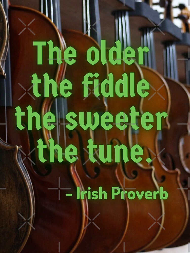 "Irish Proverb - The older the fiddle the sweeter the tune." Sticker by ...