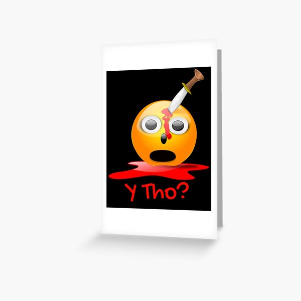 "Y Tho? Emoji With A Knife in Head" Greeting Card by Koffeecrisp ...
