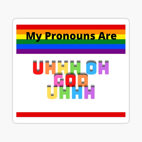 "My Pronouns Are Uhhh Oh God Uhhh" Sticker by NatalieMakinArt | Redbubble