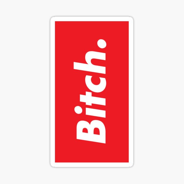 Bitch Stickers | Redbubble