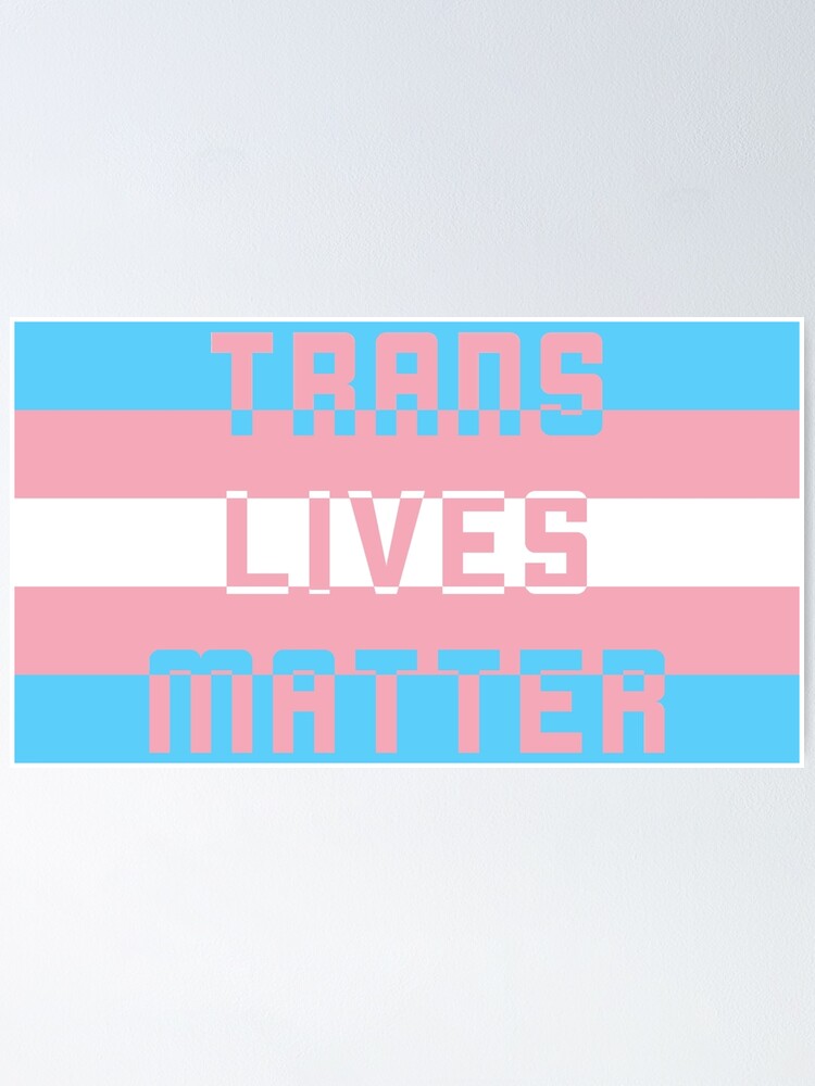 "Trans Lives Matter " Poster for Sale by RevolutionToday | Redbubble