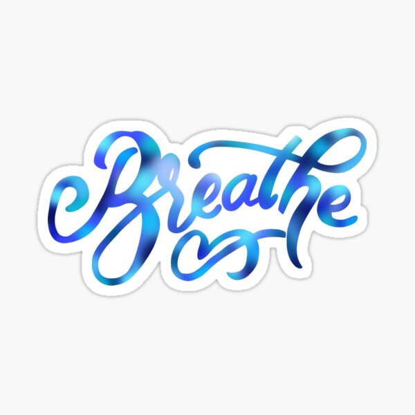 "Breathe" Sticker by kdog1225 | Redbubble