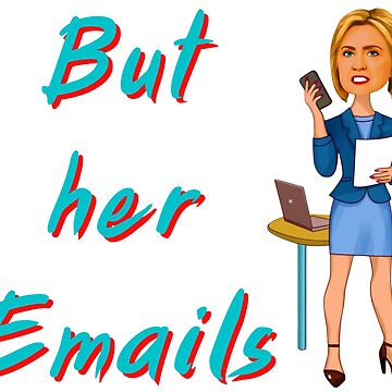 "But her Emails" Poster for Sale by DrawingAndText | Redbubble