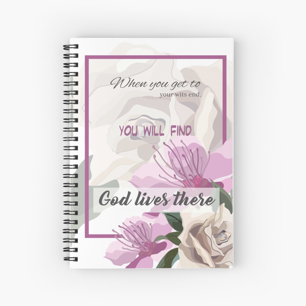 "When you get to your wits end, you will find God lives there ...