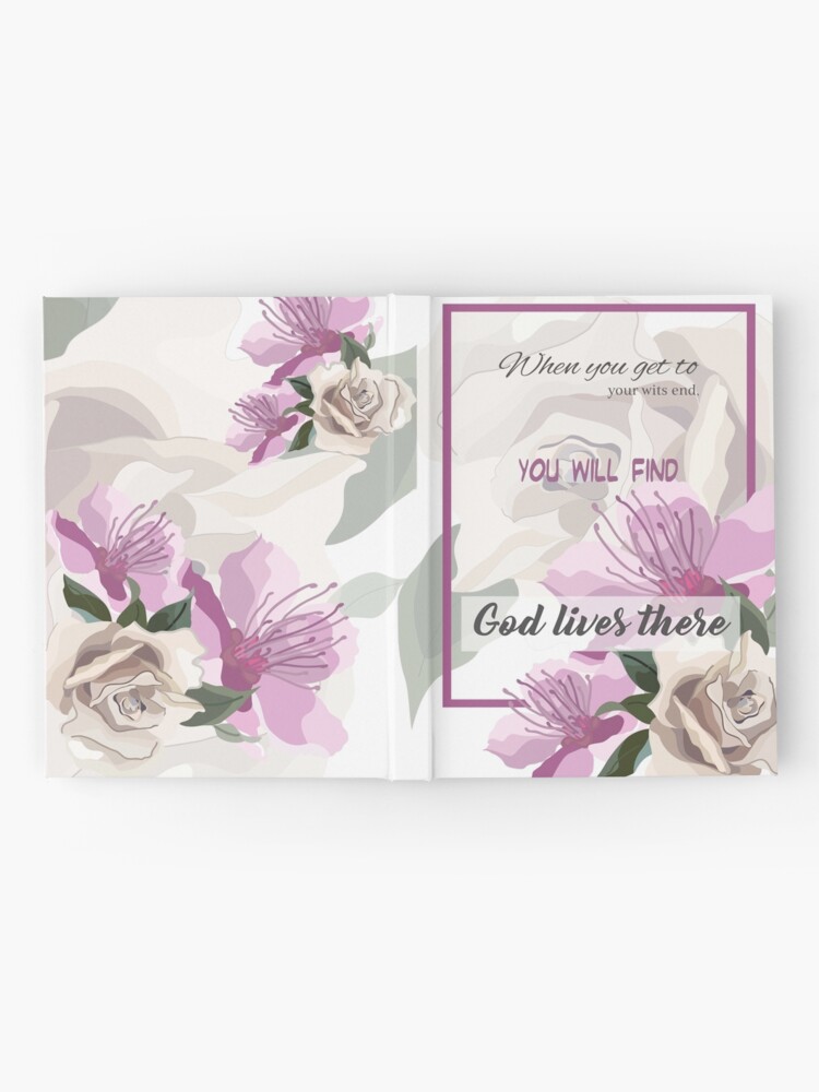 "When you get to your wits end, you will find God lives there ...