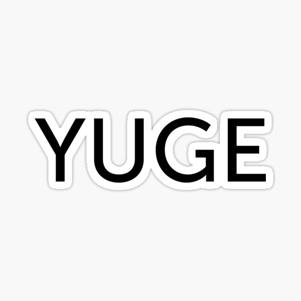 "YUGE" Sticker by sunshinefuntime | Redbubble