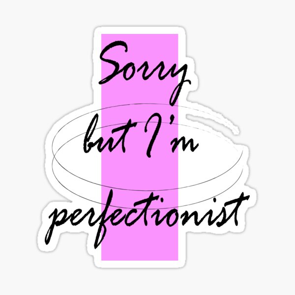 "sorry but i'm perfectionist" Sticker by BeaaastDSN | Redbubble