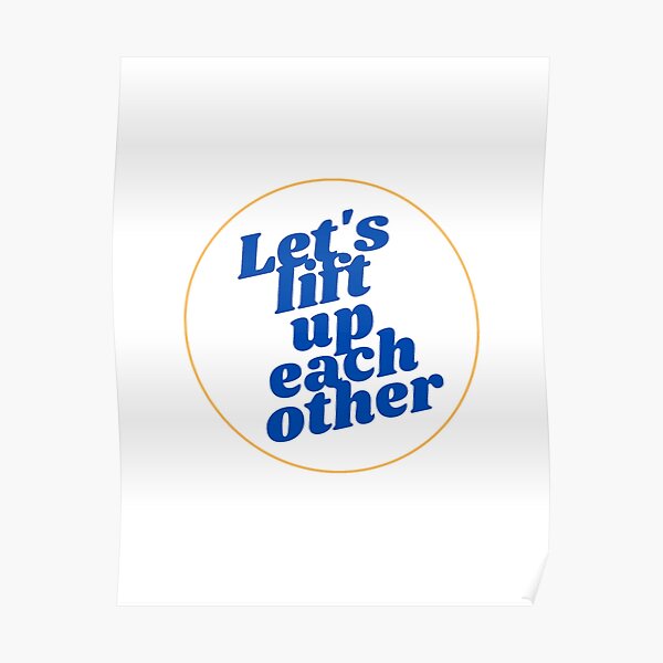 "Lets lift up each other " Poster for Sale by Hamma-190514 | Redbubble