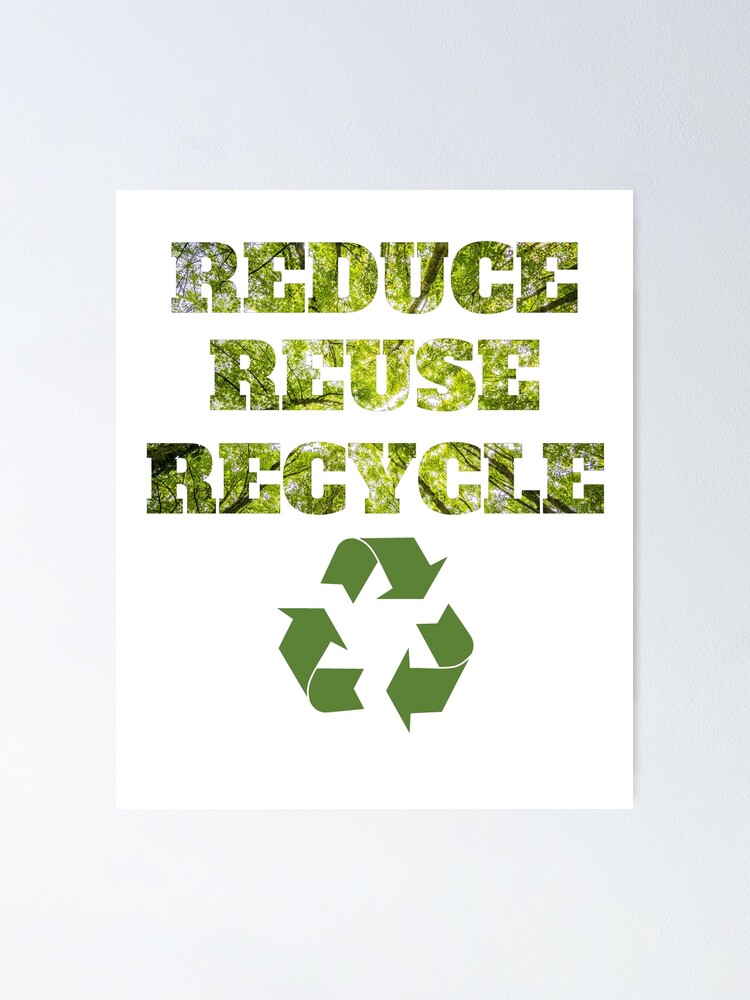 "Reduce Reuse Recyle - earth day" Poster for Sale by theredsharp ...