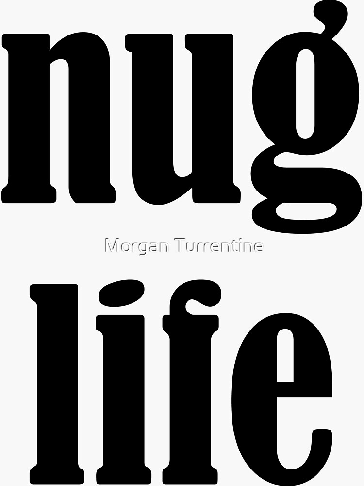 "nug life" Sticker for Sale by Morgan Turrentine | Redbubble