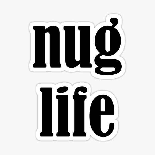 "nug life" Sticker for Sale by Morgan Turrentine | Redbubble