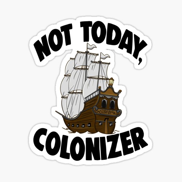 "Not Today Colonizer" Sticker by Bendthetrend | Redbubble