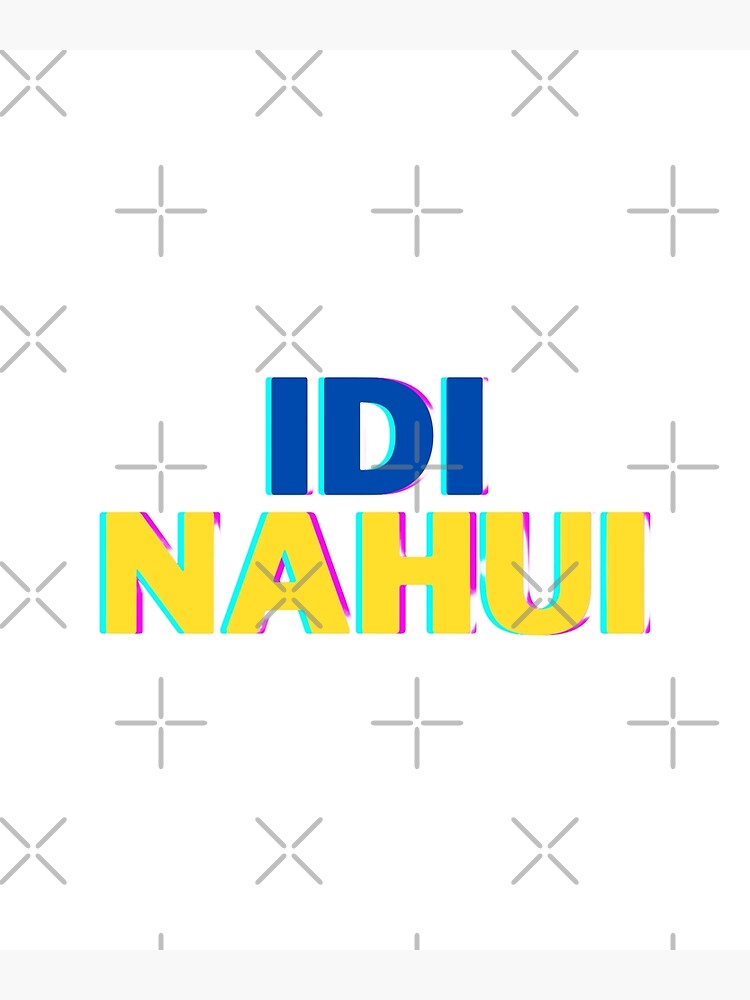 "IDI NAHUI" Poster by shiranthathilak | Redbubble