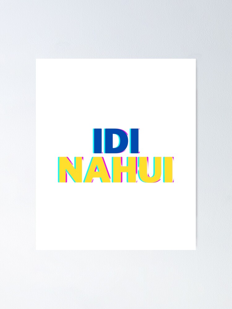 "IDI NAHUI" Poster by shiranthathilak | Redbubble