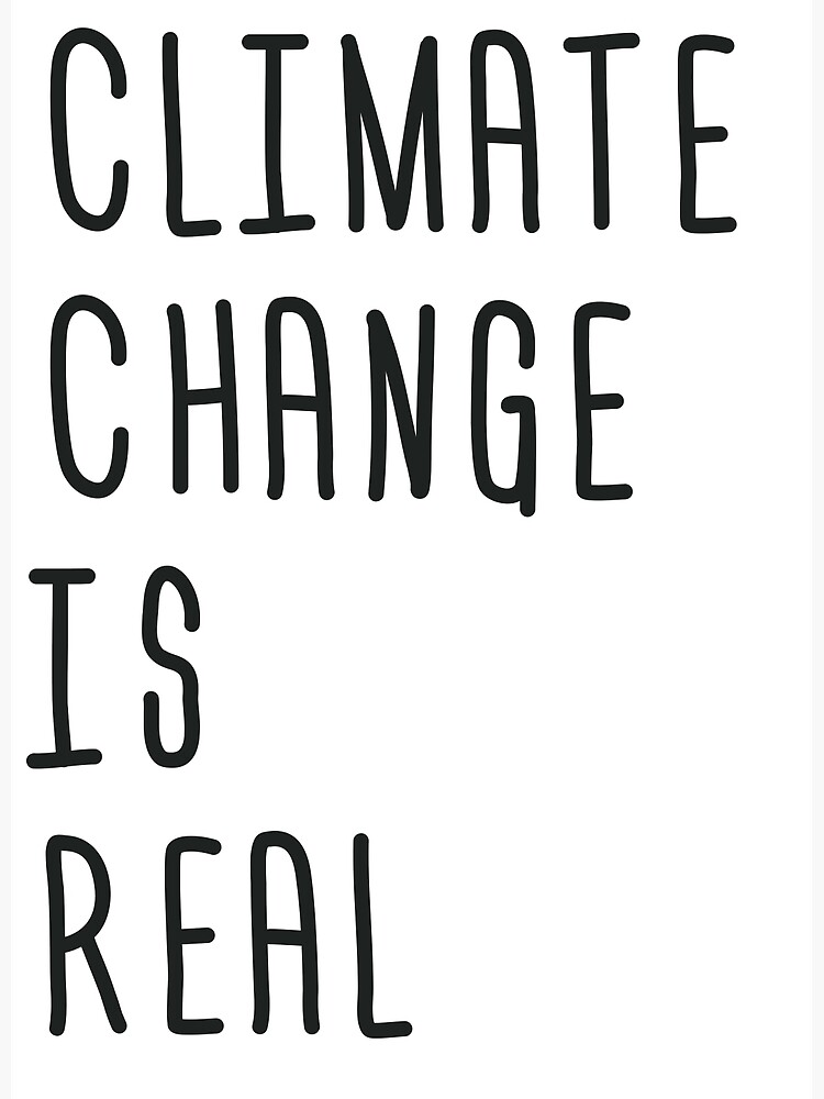 "Climate change is real" Poster by KerrisClothes | Redbubble