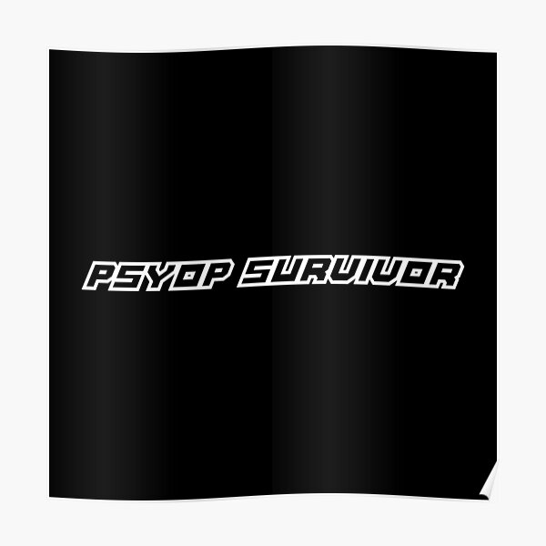 "PSYOP SURVIVOR" Poster for Sale by Nipp3 | Redbubble